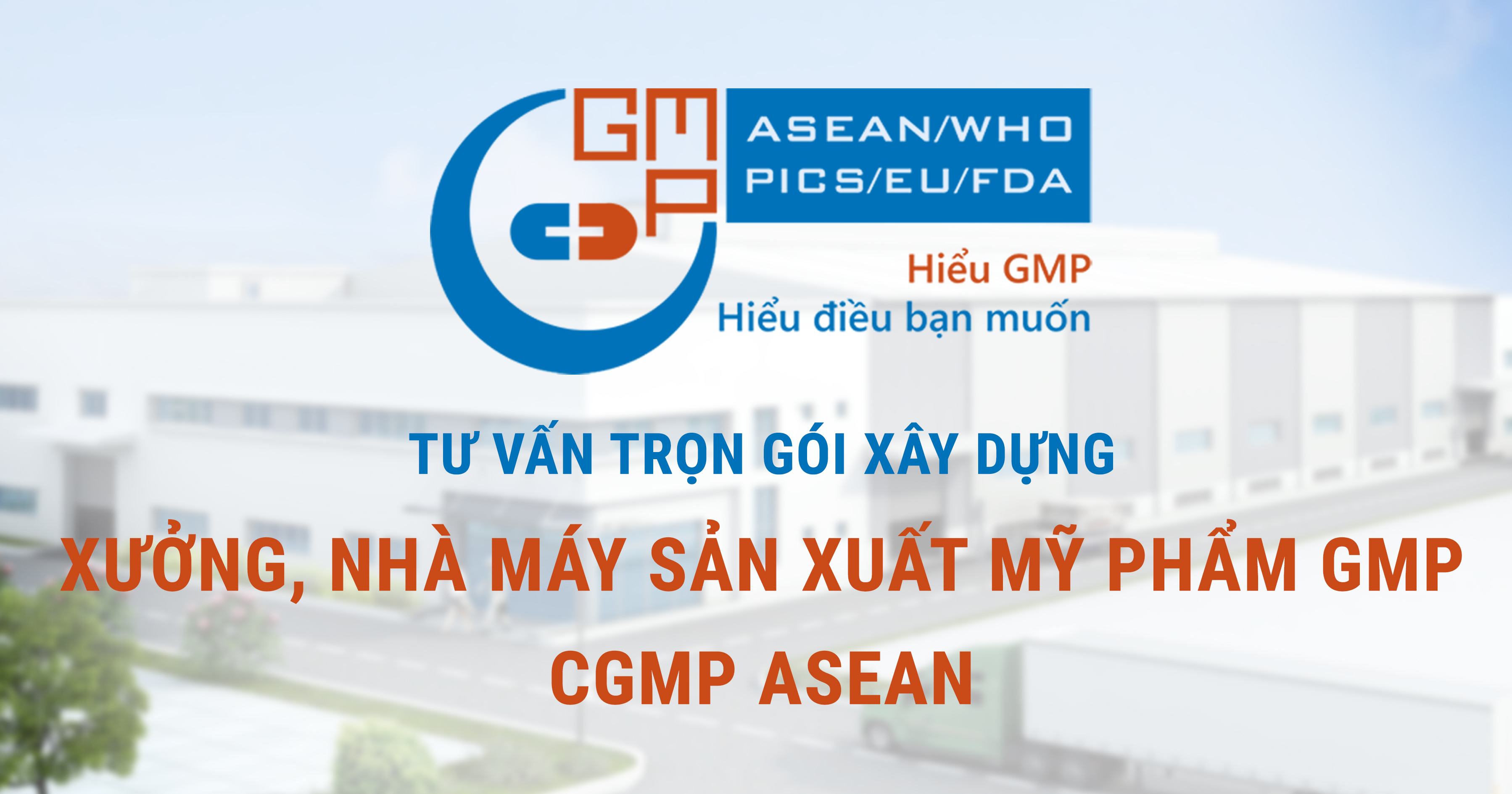 Tư vấn trọn gói xây dựng Nhà máy sản xuất mỹ phẩm tiêu chuẩn GMP (CGMP ...