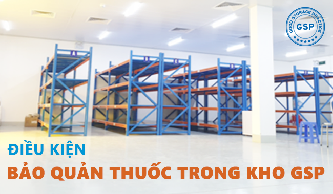 Kho GSP là gì? Điều kiện bảo quản thuốc trong kho GSP