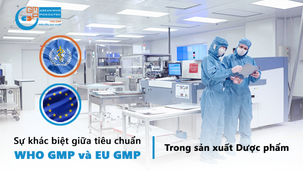 Sự khác nhau giữa tiêu chuẩn WHO GMP và EU GMP Sự khác nhau giữa tiêu chuẩn WHO GMP và EU GMP
