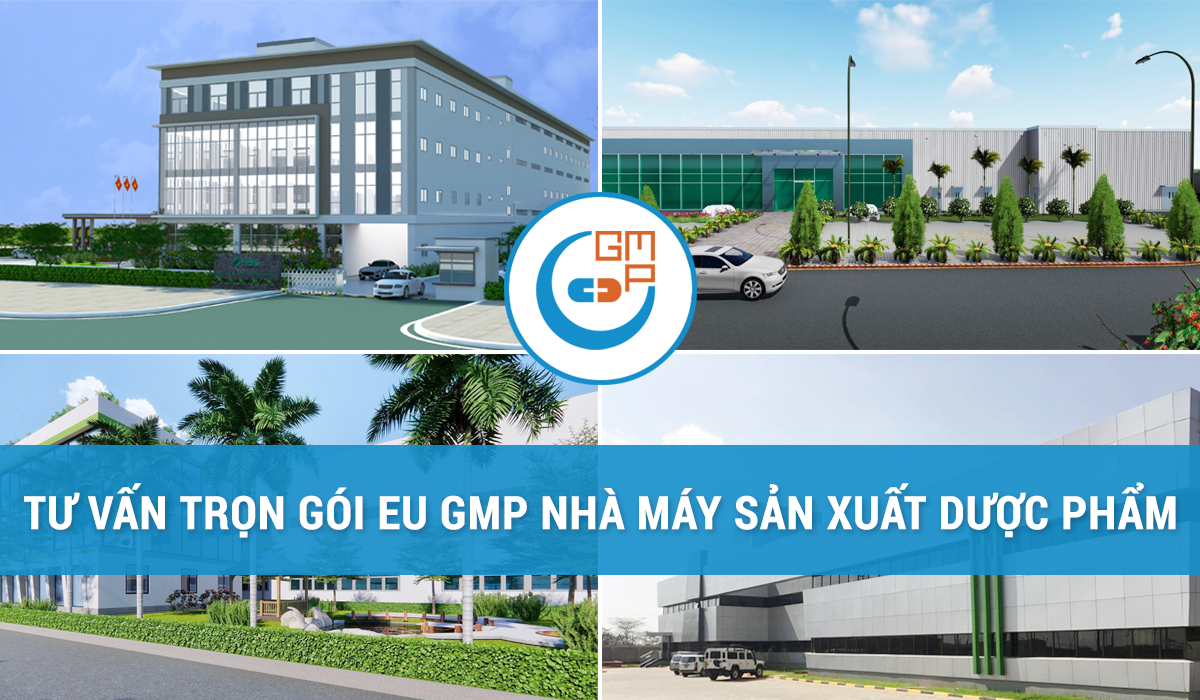 Tư vấn GMP EU trọn gói cho nhà máy sản xuất thuốc, dược phẩm