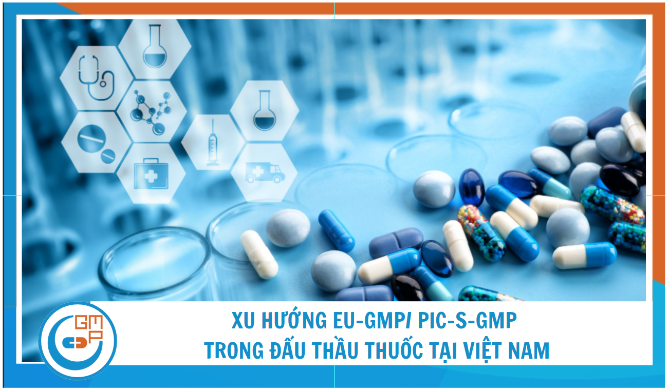 Xu hướng EU-GMP/ PIC-S-GMP trong đấu thầu thuốc tại Việt Nam